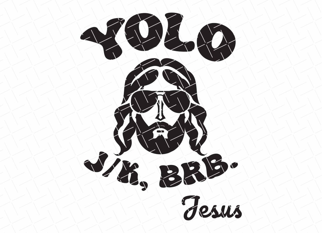 Funny Svg, Funny Jesus Svg, Yolo Brb J/k Jesus Svg, Sublimation Design ...