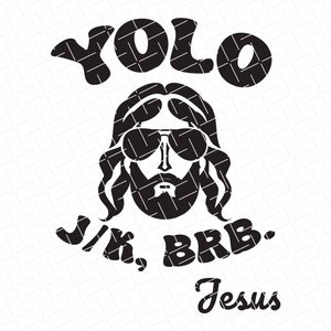 Funny Svg, Funny Jesus Svg, Yolo Brb J/k Jesus Svg, Sublimation Design ...