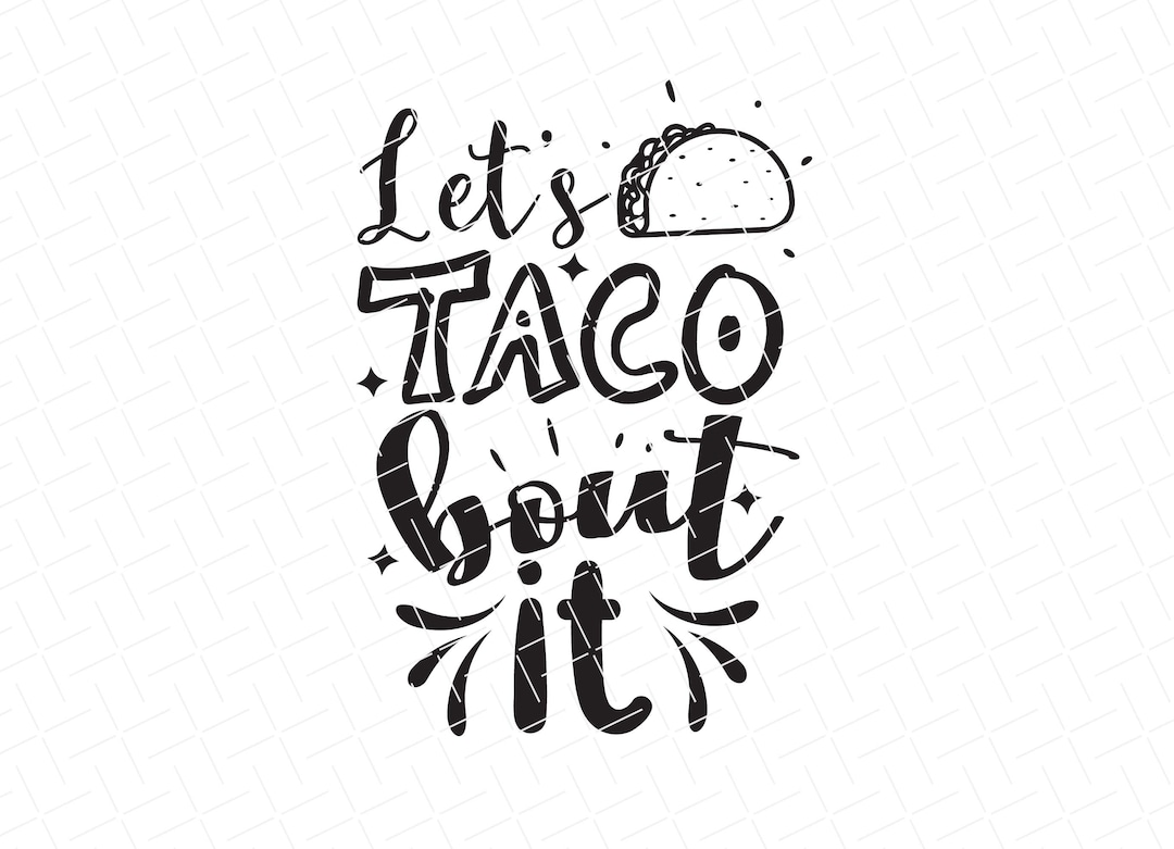 Lets Taco Bout It Svg, SVG and PNG Files for Silhouette & Cricut ...