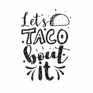Lets Taco Bout It Svg, SVG and PNG Files for Silhouette & Cricut ...
