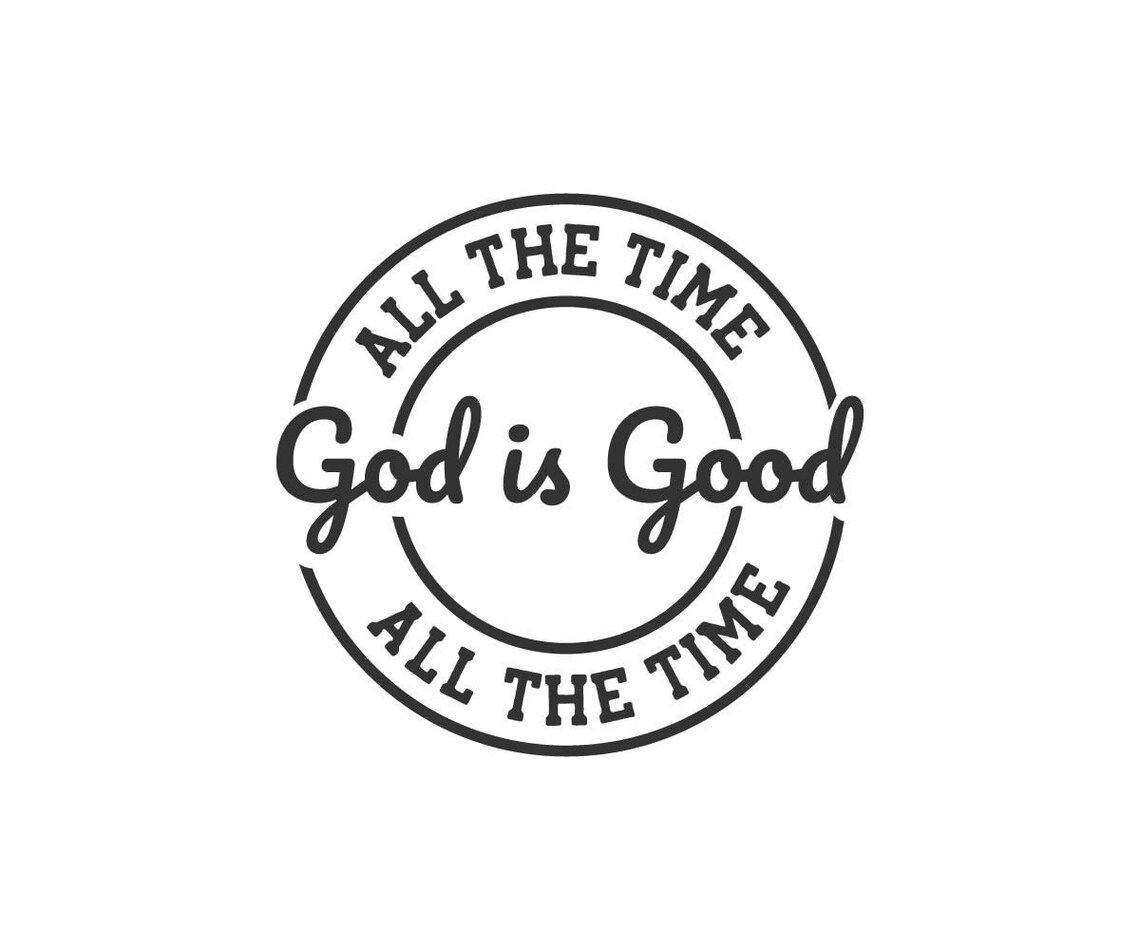 All the Time God is Good PNG EPS DXF Cutting File Cameo - Etsy