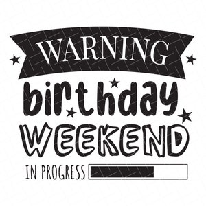 Warning Birthday Weekend in Progress Svg, SVG and PNG Files for ...
