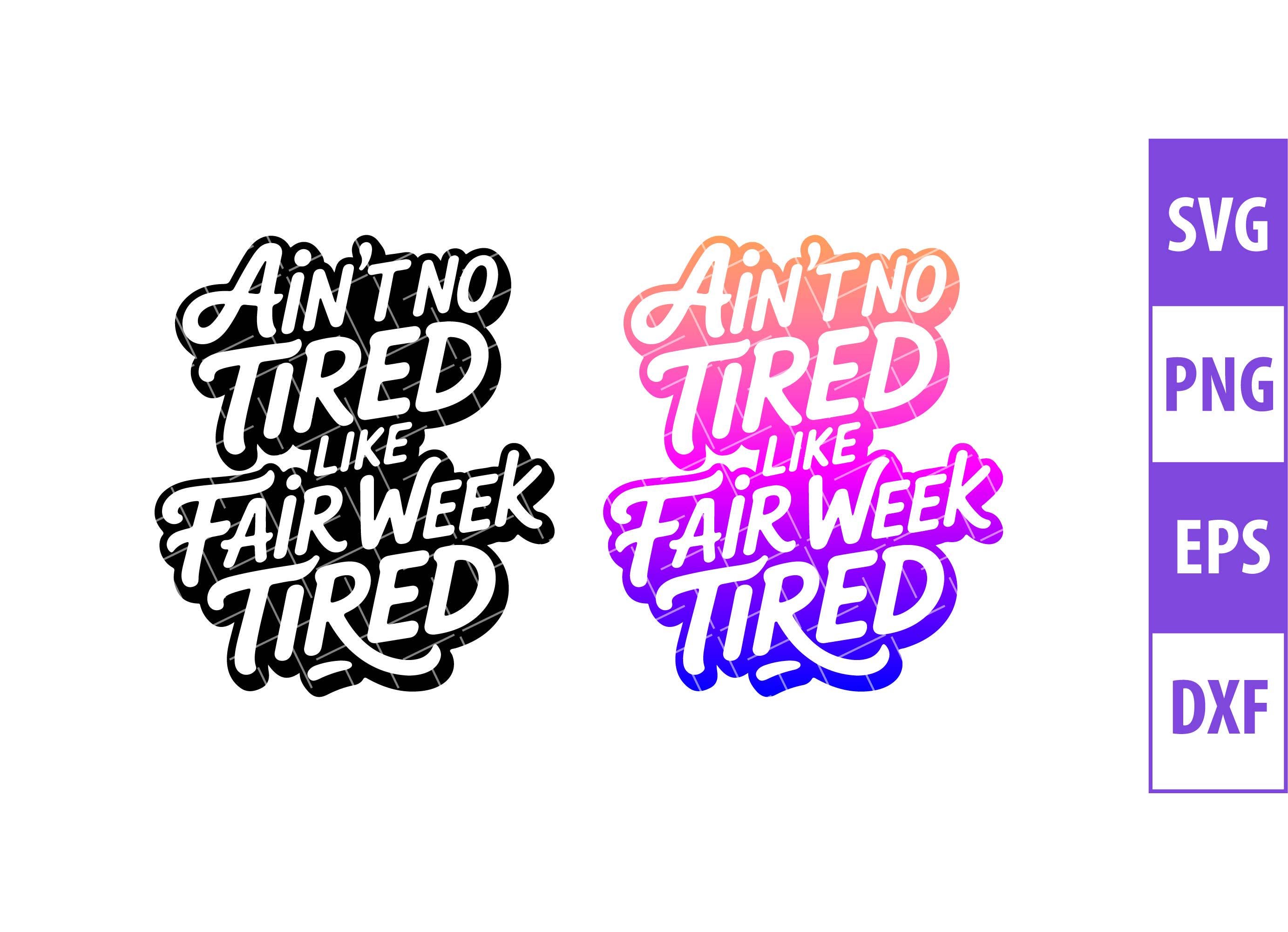 Ain’t No Tired Like Fair Week Tired Svg, Funny Fair Svg, Country Life ...