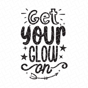 Get Your Glow on Svg, SVG and PNG Files for Silhouette & Cricut ...
