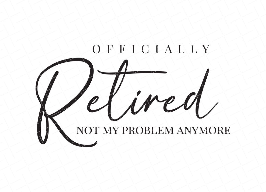 Funny Retirement Gift Svg, Happy Retirement Svg, Not My Problem Anymore ...
