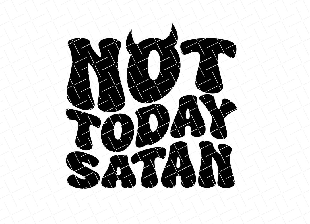 Not Today Satan Svg, SVG and PNG Files for Silhouette & Cricut, Instant ...