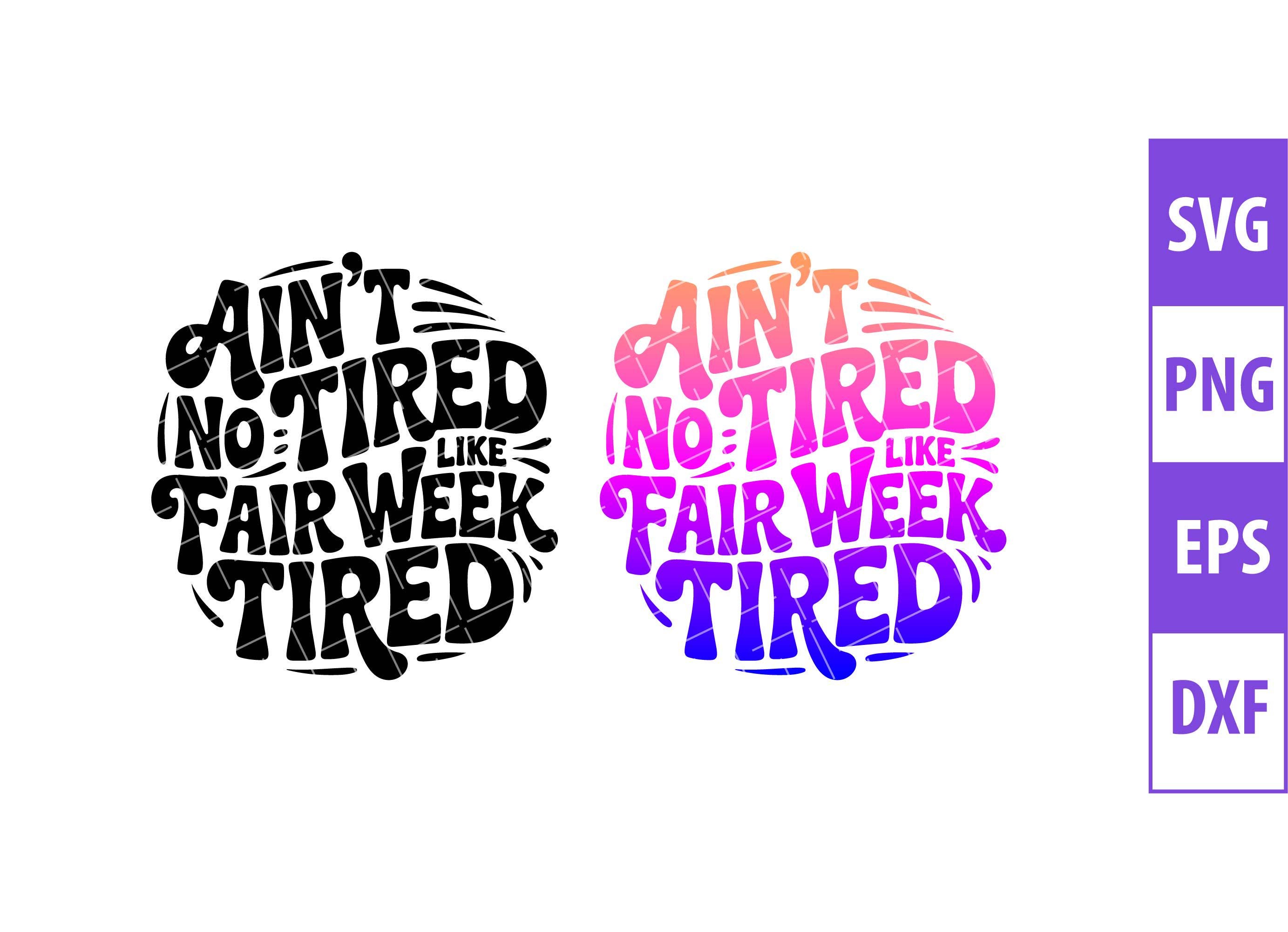 Ain’t No Tired Like Fair Week Tired Svg, Funny Fair Svg, Country Life ...