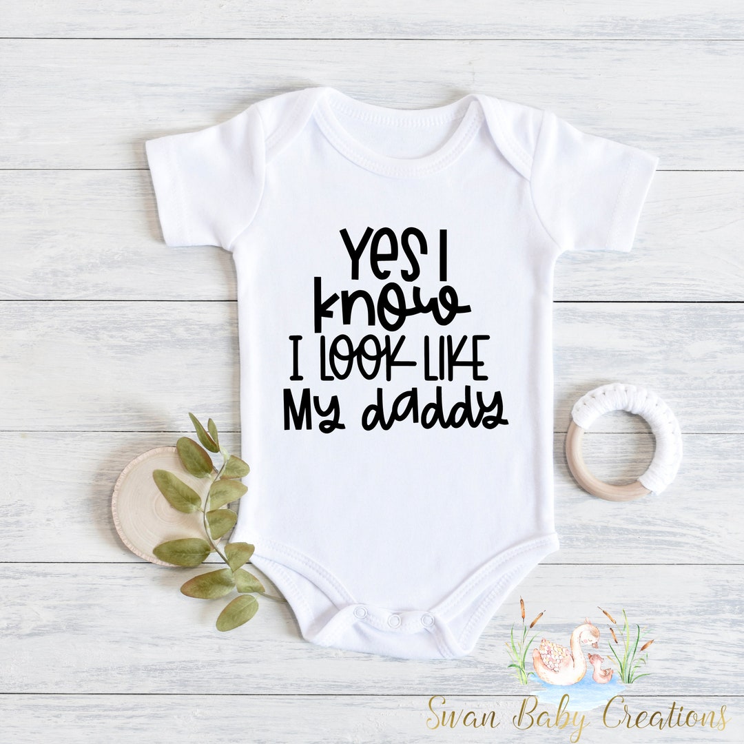 Yes I Know I Look Like My Daddy Cute Gift Idea New Parents Baby Shower ...