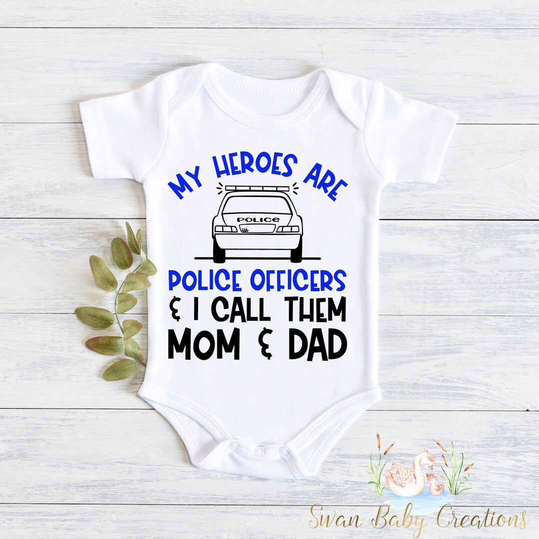 My Heroes Are Police Officers and I Call Them Mom and Dad Baby Bodysuit ...