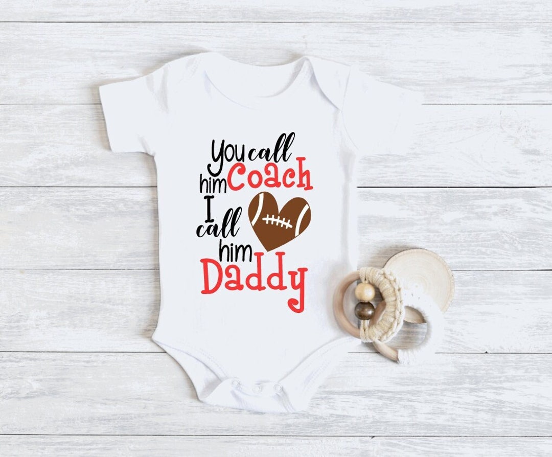 You Call Him Coach I Call Him Daddy Boys Baby Bodysuit, Football Season ...