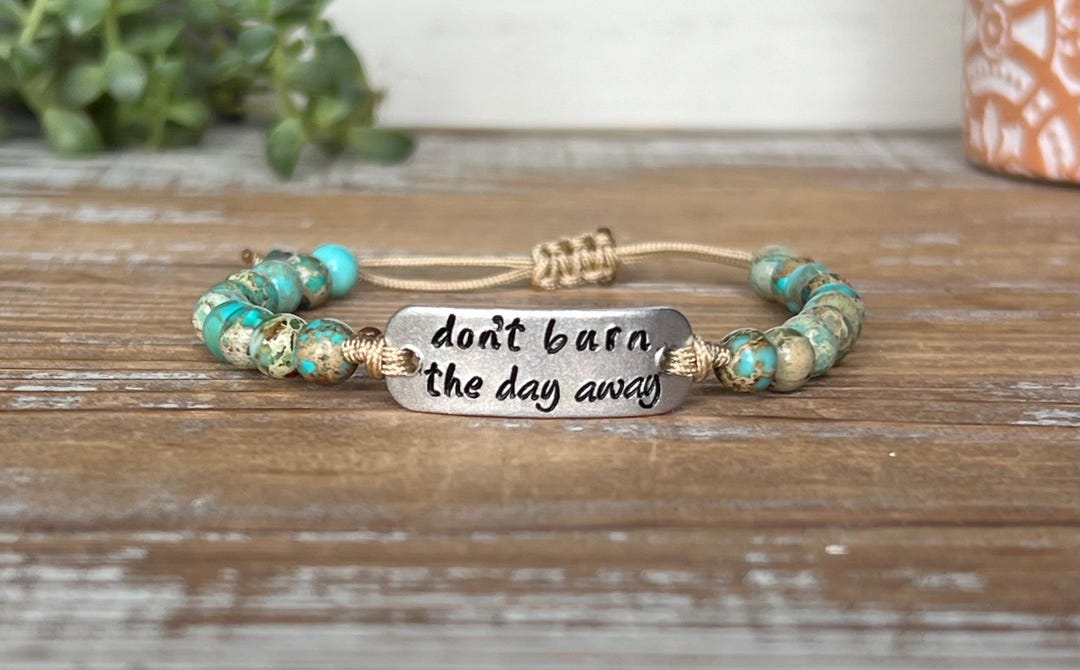 Dont Burn the Day Away Hand Stamped Bracelet Adjustable Bracelet Beaded ...