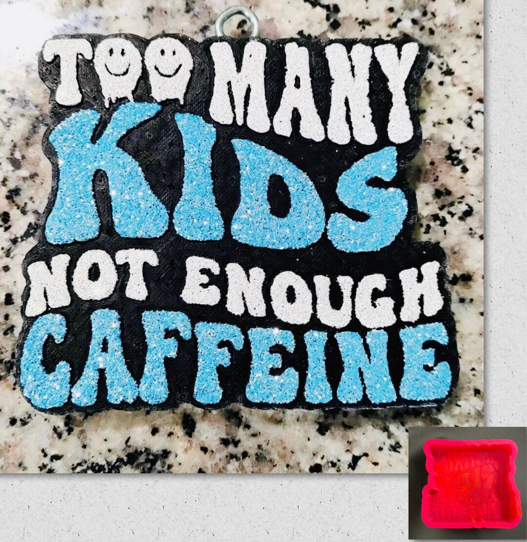 Too Many Kids, Not Enough Caffeine Mold - Etsy