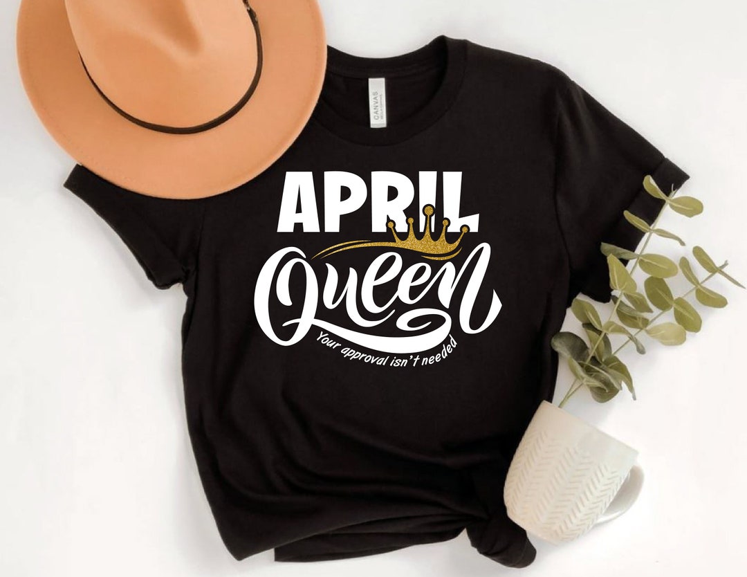 April Queen SVG Birthday T Shirt Design for Girls Born in April Cutting ...