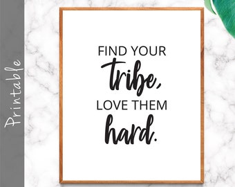 Tribe Printable Wall Art, Find Your Tribe Love Them Hard Quote ...