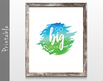 Go Big or Go Home Inspirational Quote Wall Art Printable | Etsy