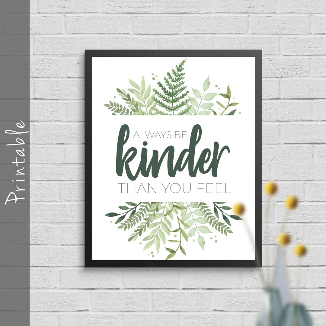 Always Be Kinder Than You Feel Inspirational Quote, Printable - Etsy
