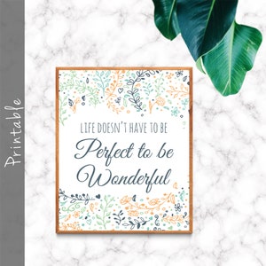 Life Doesn't Have to Be Perfect to Be Wonderful Inspirational Quote ...