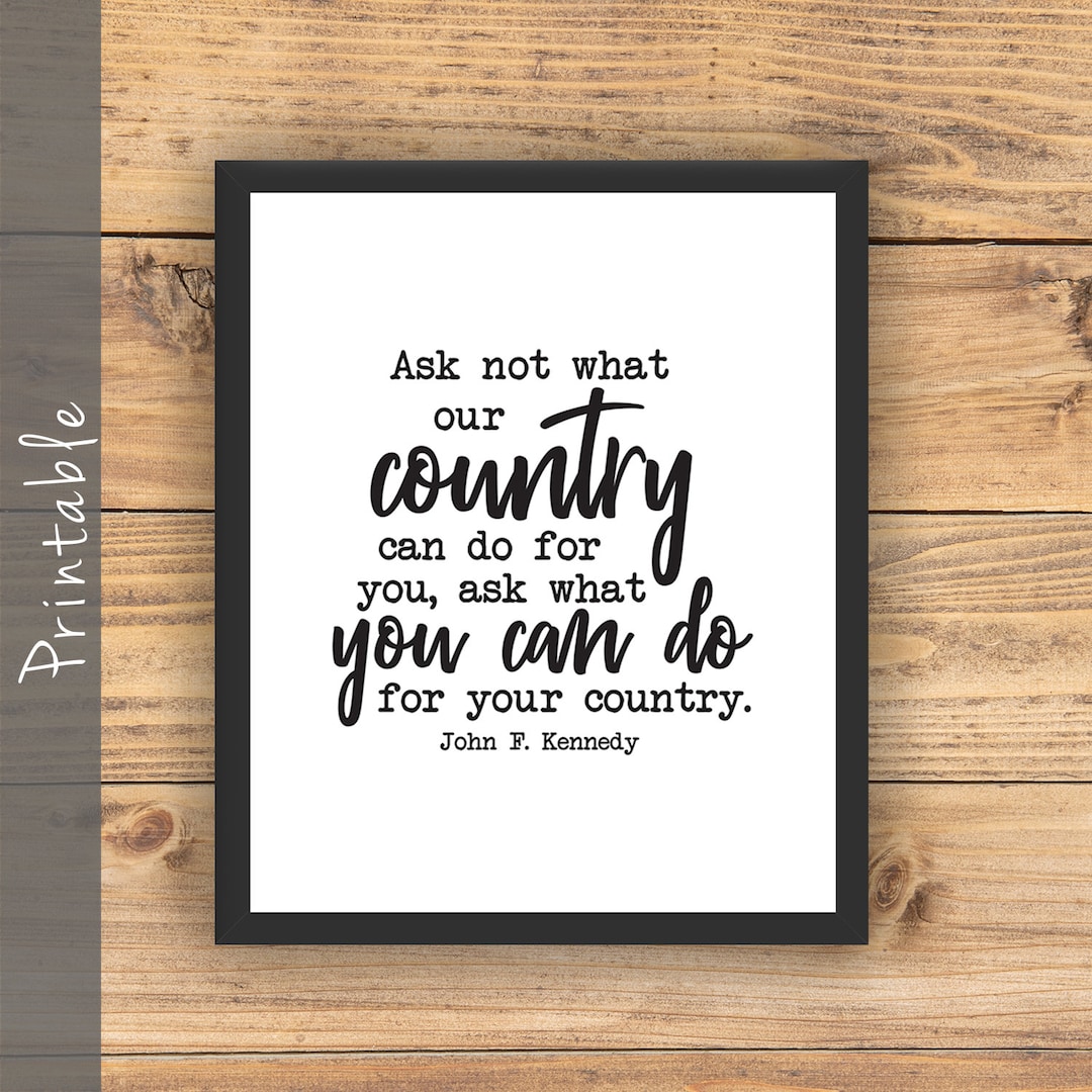John F. Kennedy Quote Ask Not What Your Country Can Do for You, Ask ...