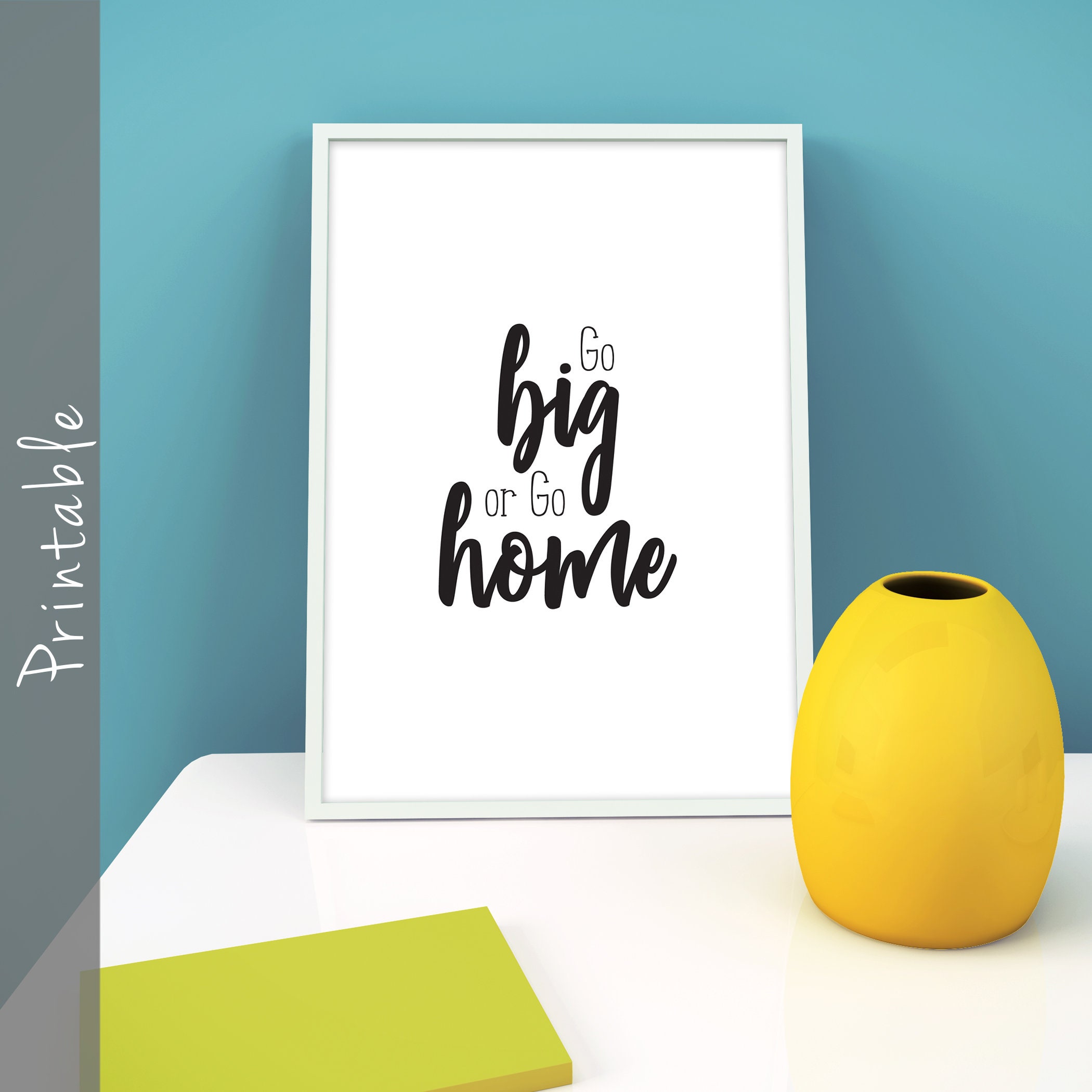 Go Big or Go Home Inspirational Quote Wall Art Printable | Etsy