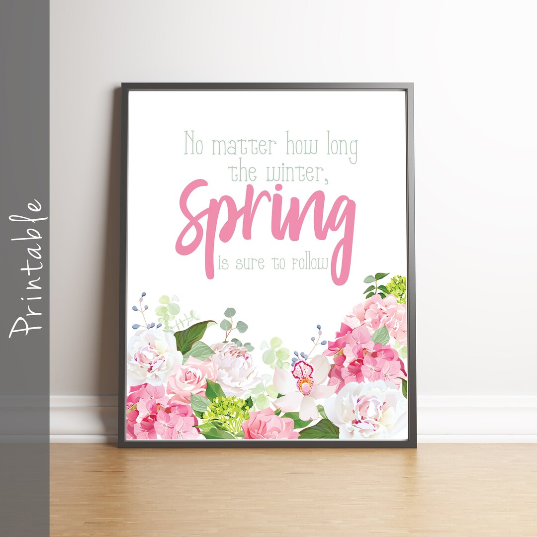 No Matter How Long the Winter Spring is Sure to Follow Printable Wall ...