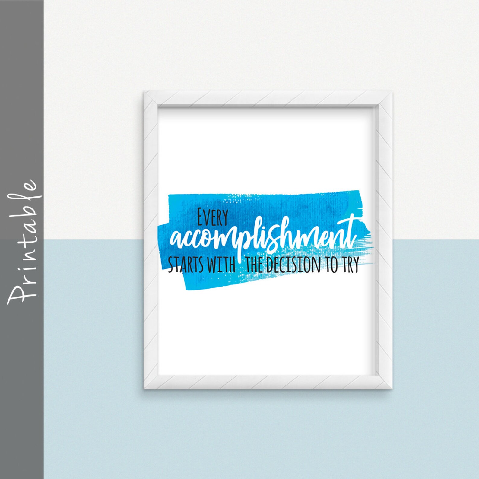 Every Accomplishment Starts With the Decision to Try Printable ...