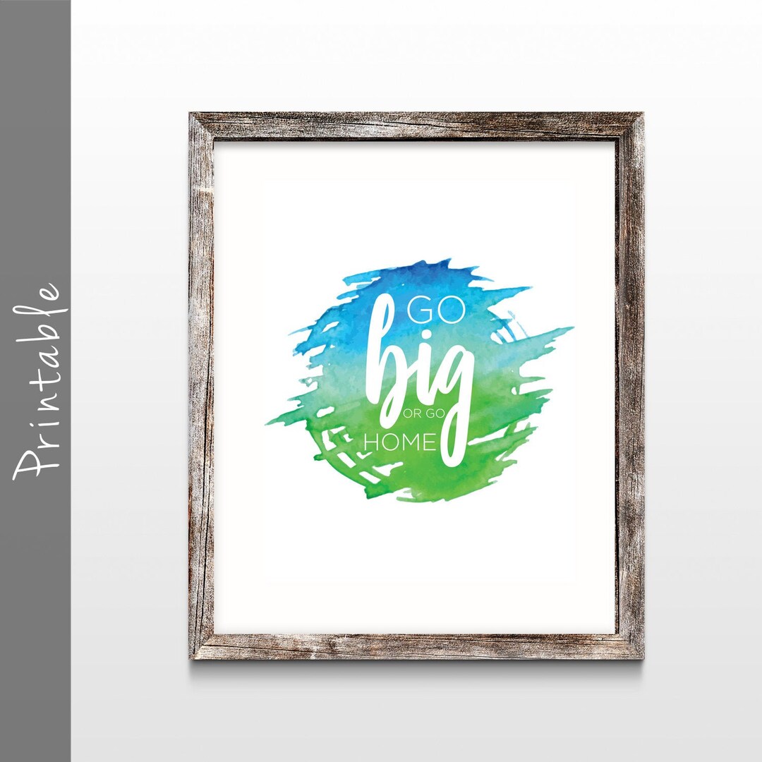 Go Big or Go Home Printable Inspirational Quote - Etsy