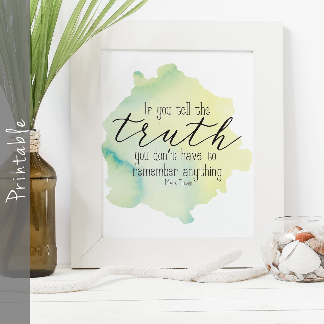 If You Tell the Truth You Don't Have to Remember Anything Mark Twain ...