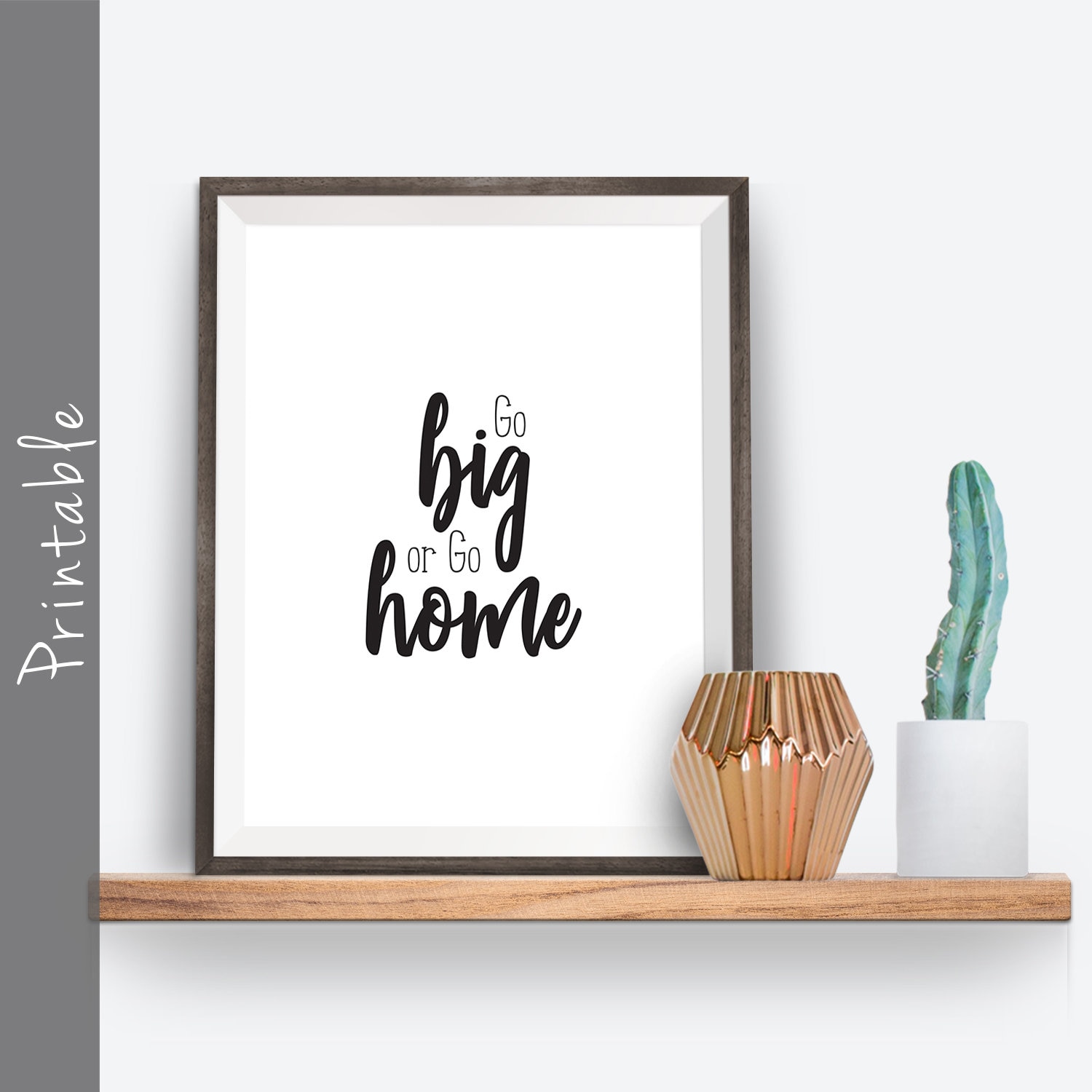 Go Big or Go Home Inspirational Quote Wall Art Printable - Etsy