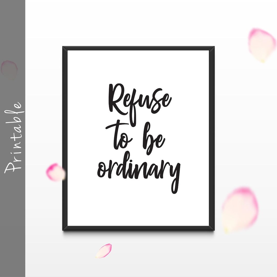 Refuse to Be Ordinary Printable Typography Quote, Inspirational Wall ...