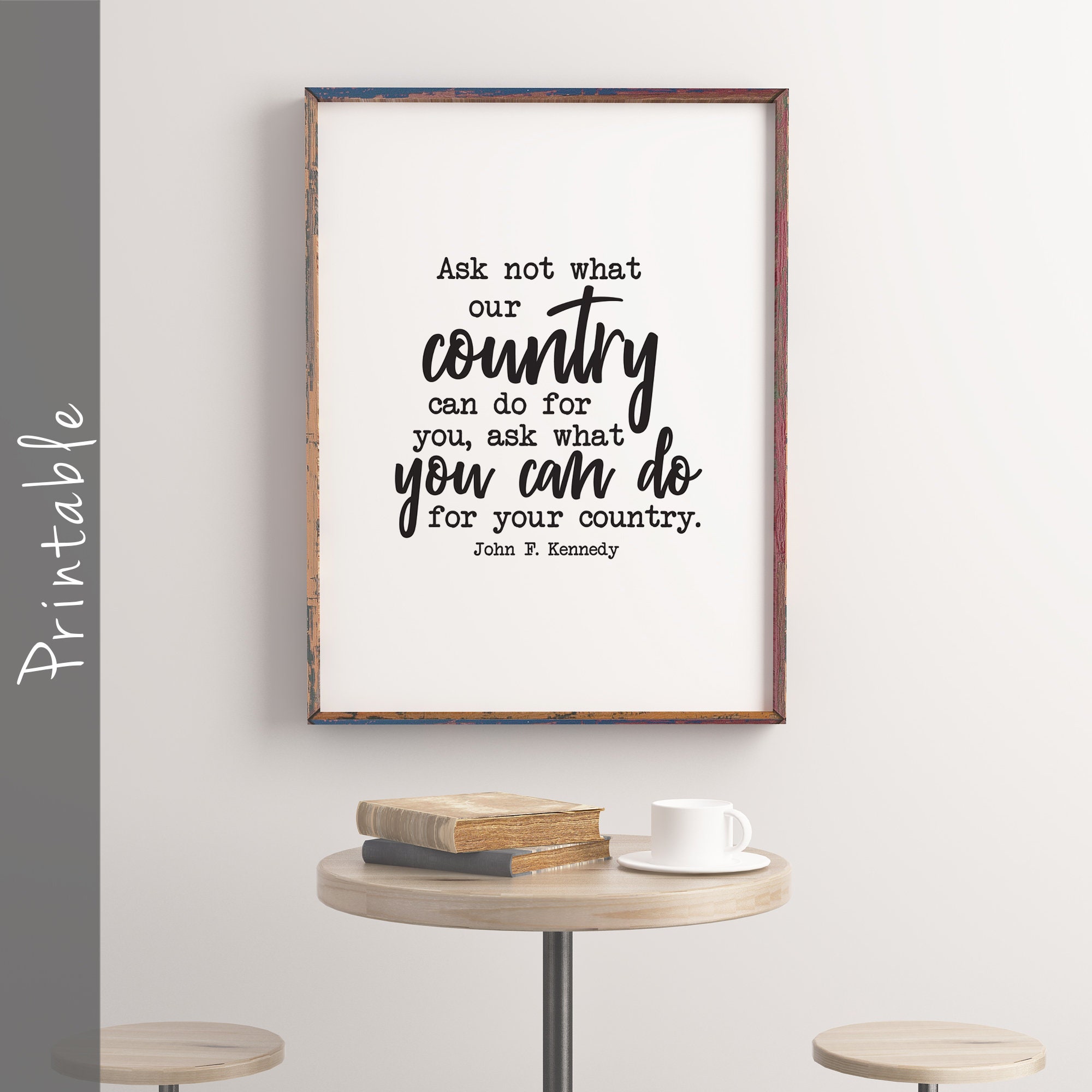 John F. Kennedy Quote Ask Not What Your Country Can Do for You, Ask ...