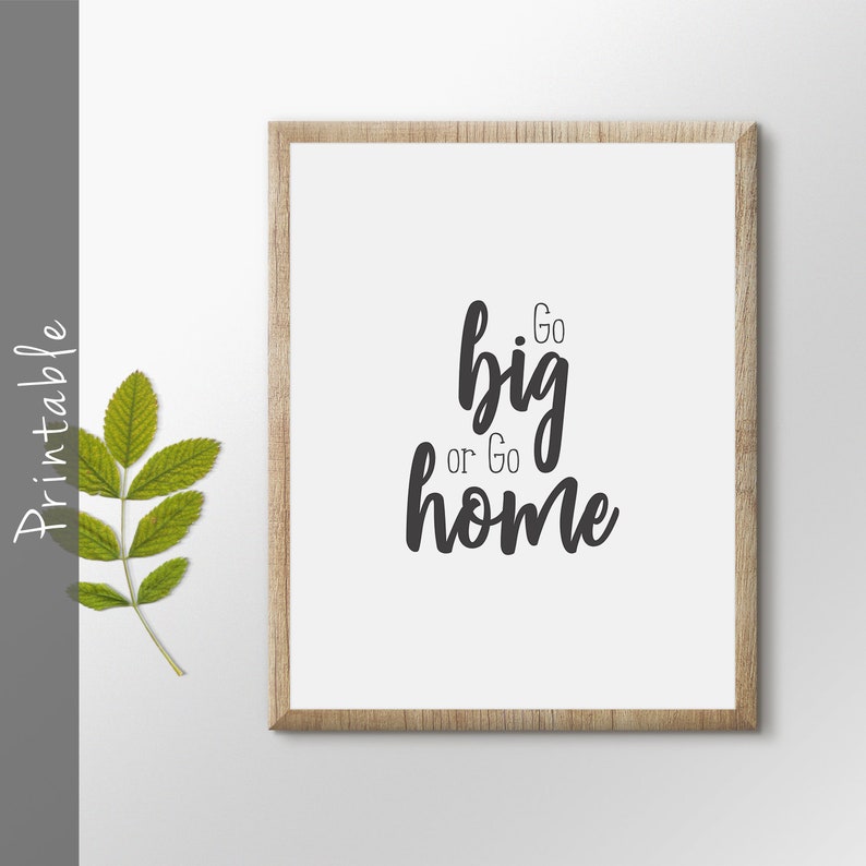 Go Big or Go Home Inspirational Quote Wall Art Printable | Etsy