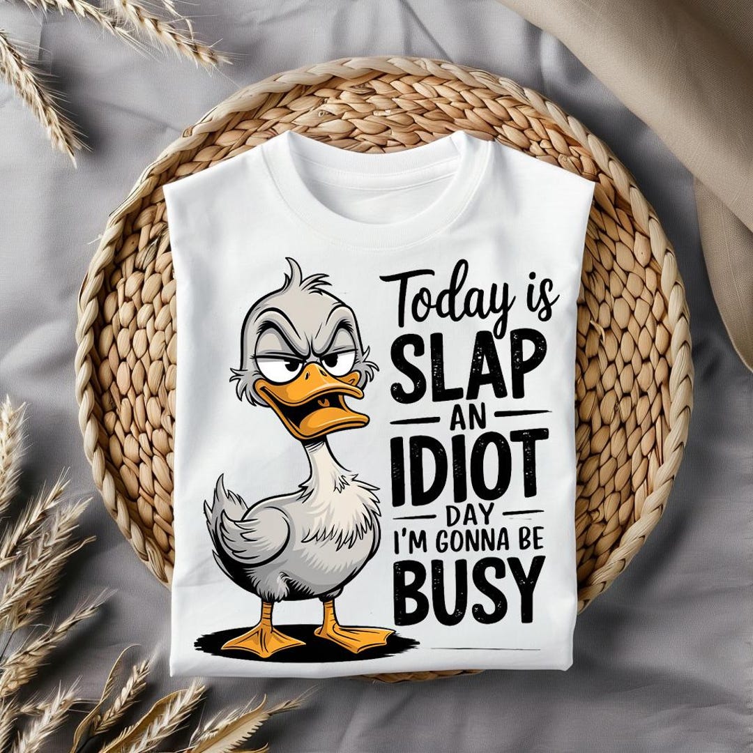 Slap an Idiot Day Duck Art: Sarcastic Quote PNG (digital Download) - Etsy