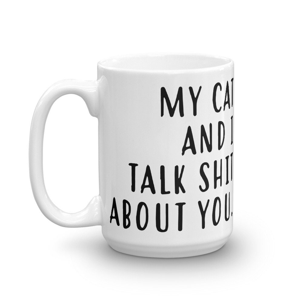 My Cat And I Talk Shit About You Cat Lover Coffee Mug Cat Mug Etsy my-cat-and-i-talk-shit-about-you-cat-lover-coffee-mug-cat-mug-etsy