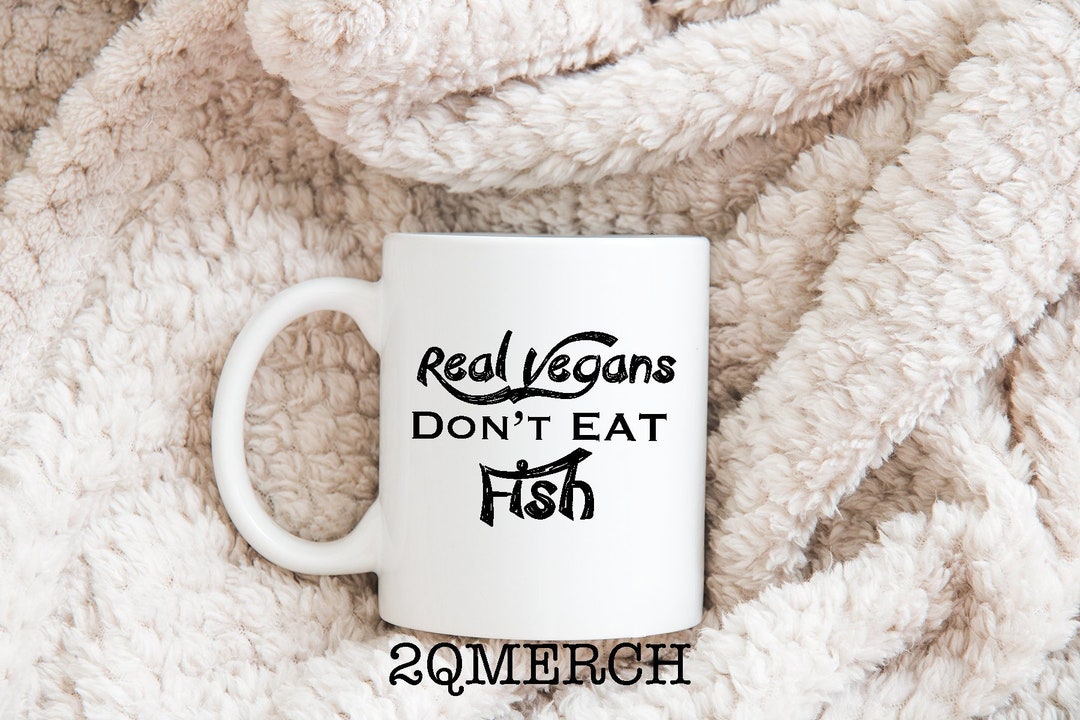 Vegan Mug | Real Vegans Don't Eat Fish | Gifts for Vegans | Rawvana ...