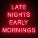 Late Nights Early Mornings Custom Neon Led Sign Office Salon Studio ...