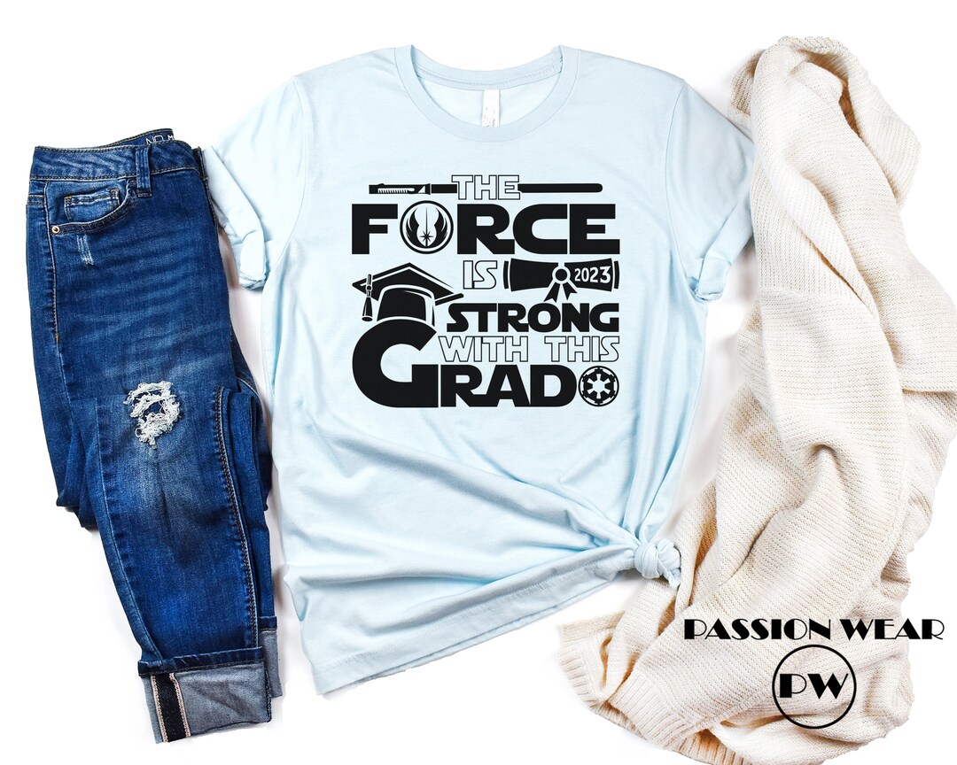 Star Wars Graduation Shirt, the Force is Strong With This Grad 2023 ...