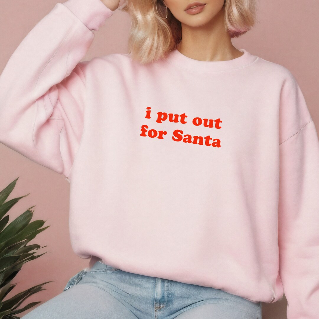 I Put Out for Santa Jumper Naughty Sweatshirt Christmas - Etsy