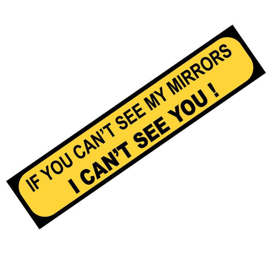 Warning If You Cant See My Mirrors I Cant See You Sticker Decal Warning ...