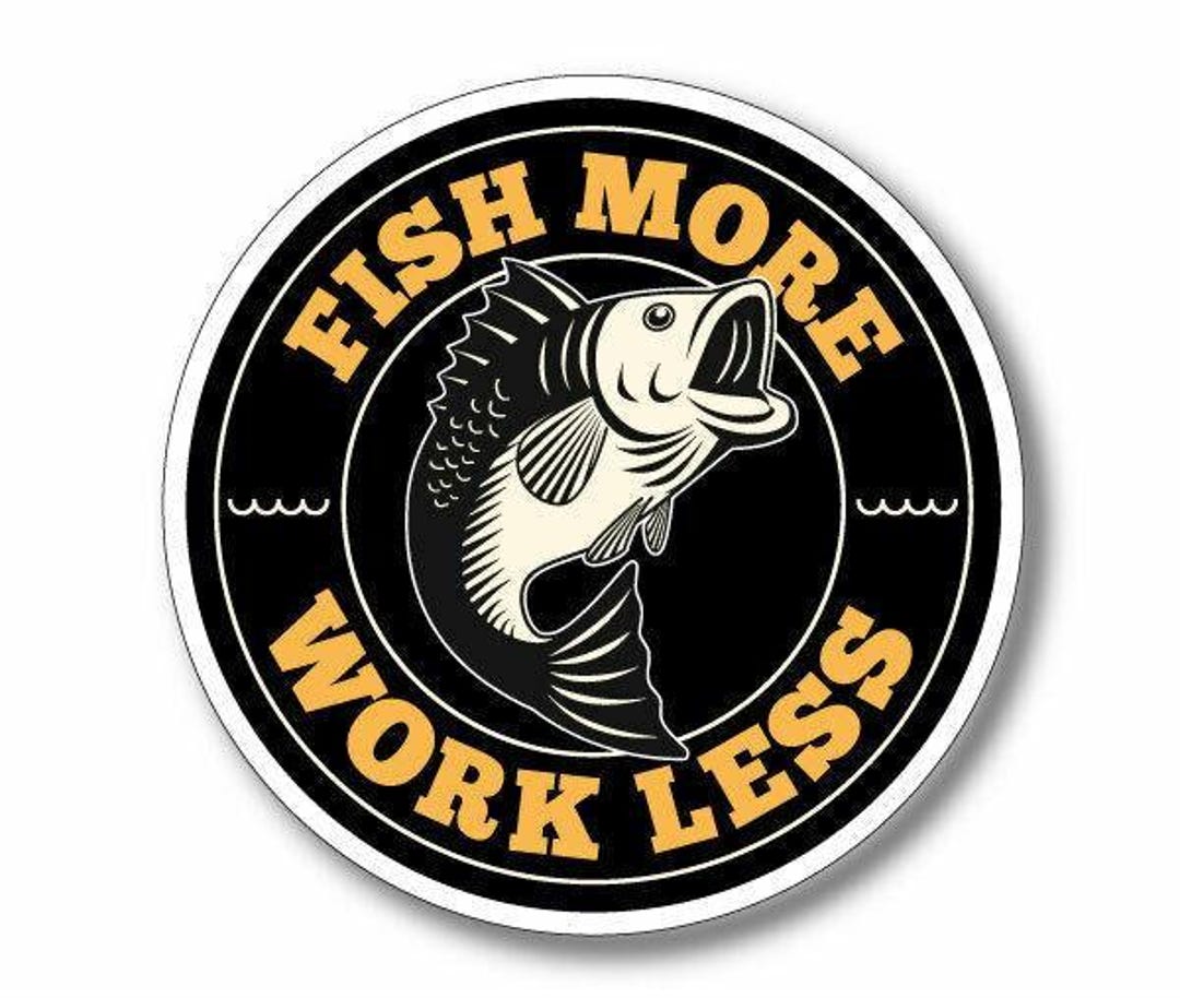 Fish More Work Less Funny Fishing Sticker, Large Round Angler Decal for ...