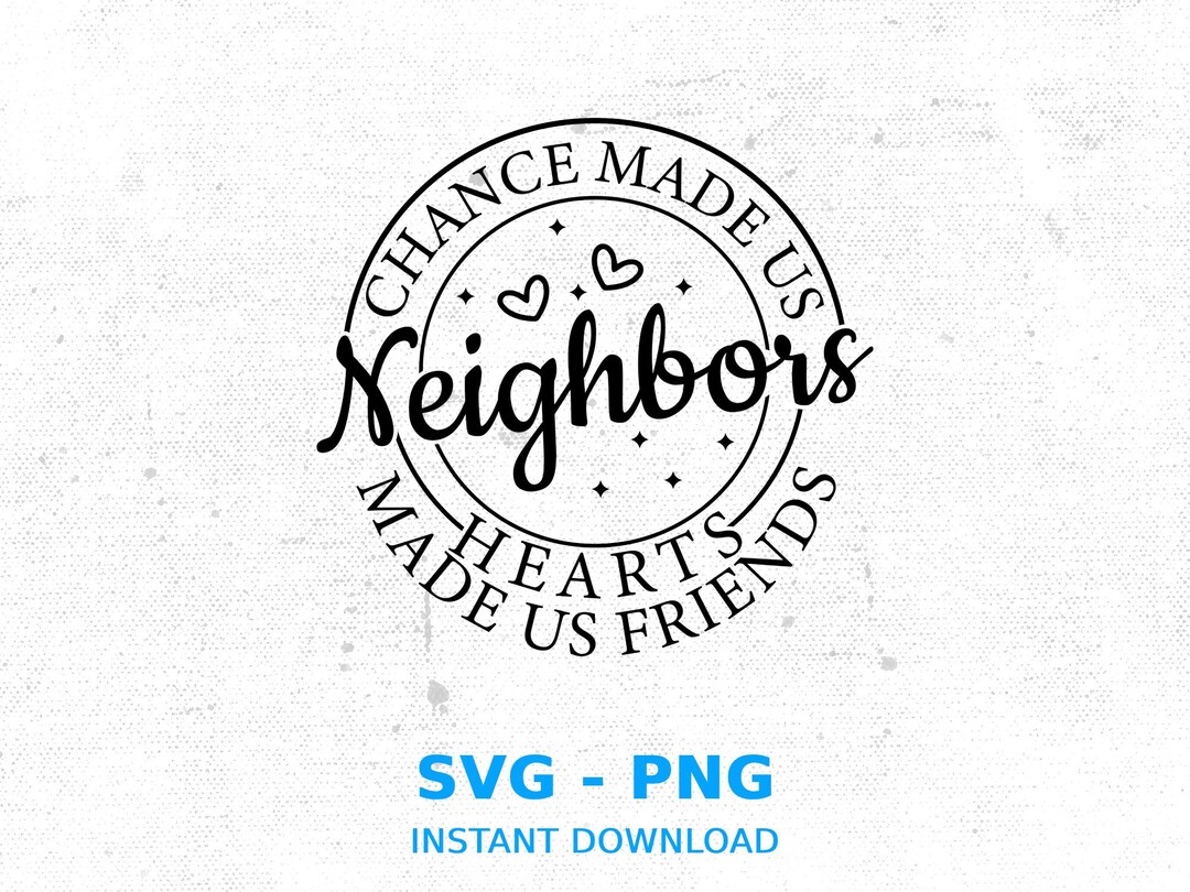 Chance Made Us Neighbors SVG: Friendship Gift (digital Download) - Etsy