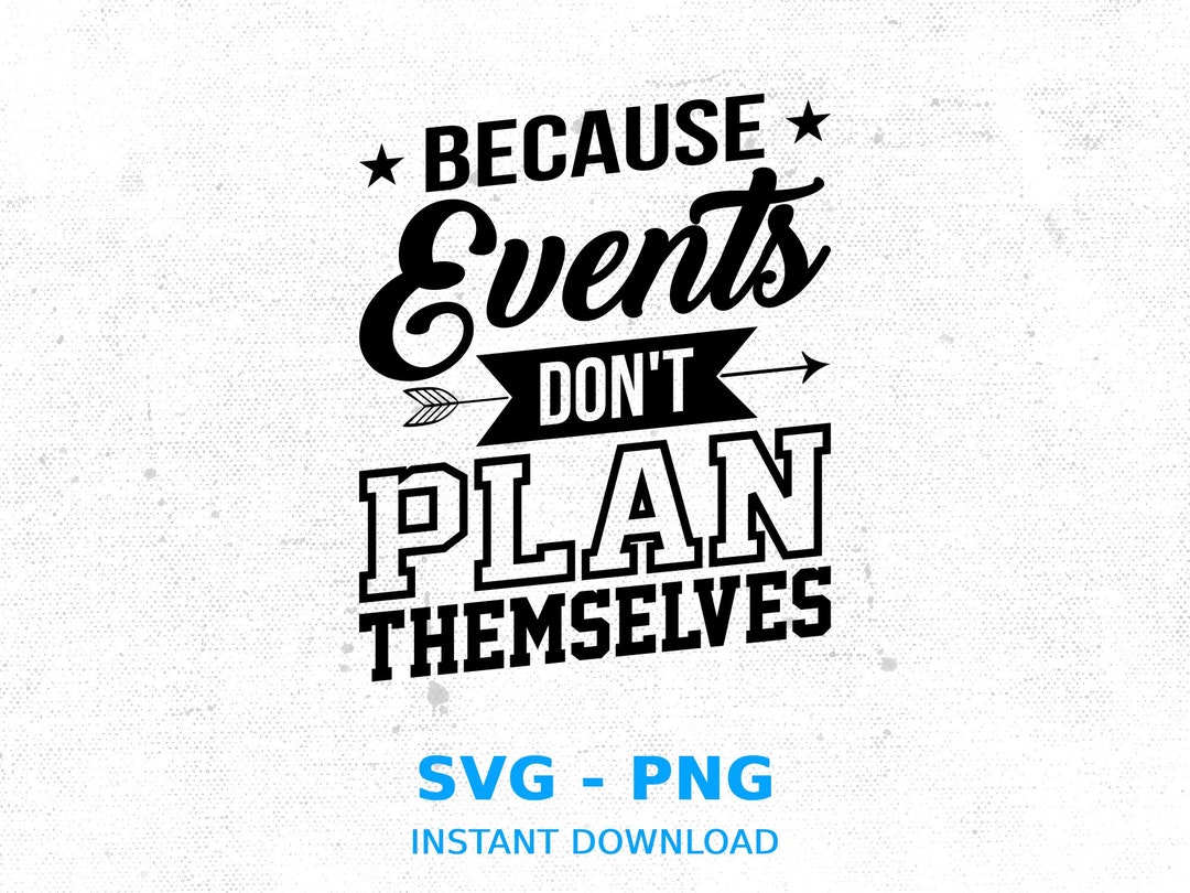 Event Planner Svg,because Events Dont Plan Themselves,event Planner Png ...