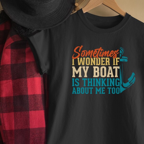 Sometimes I Wonder If My Boat Are Thinking About Me Too - Etsy