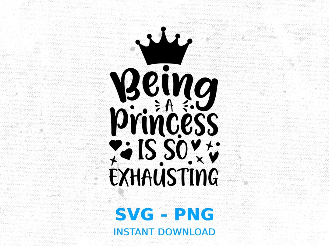 Being a Princess is so Exhausting SVG: Girl's Room Decor (digital ...