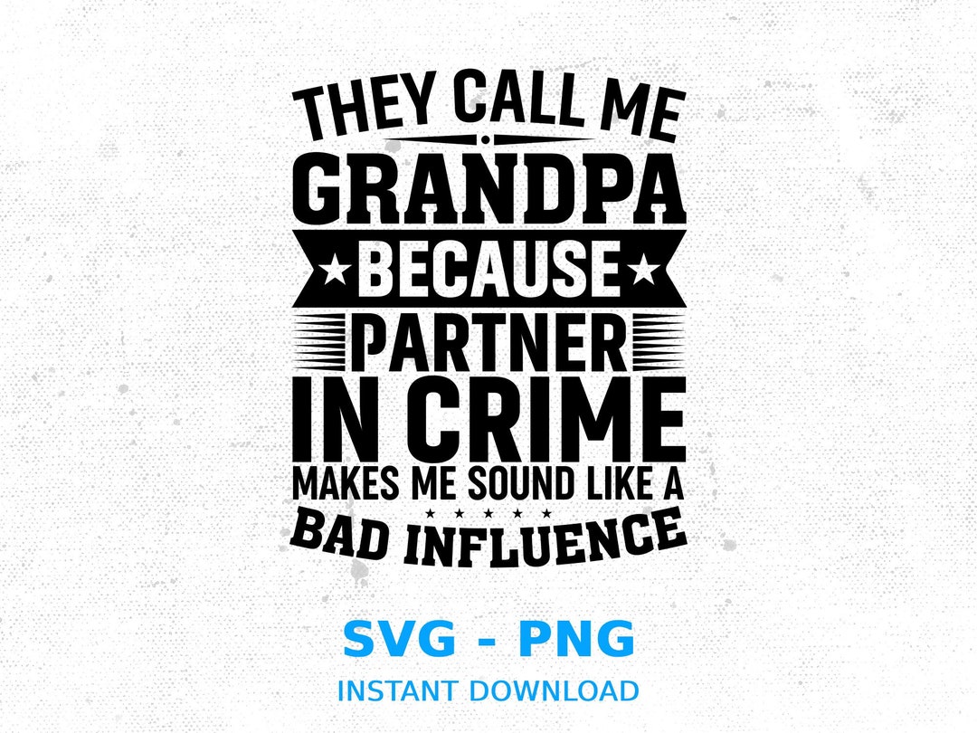 They Call Me Grandpa Svg, Fathers Day Svg, Partner in Crime Svg, Bad ...