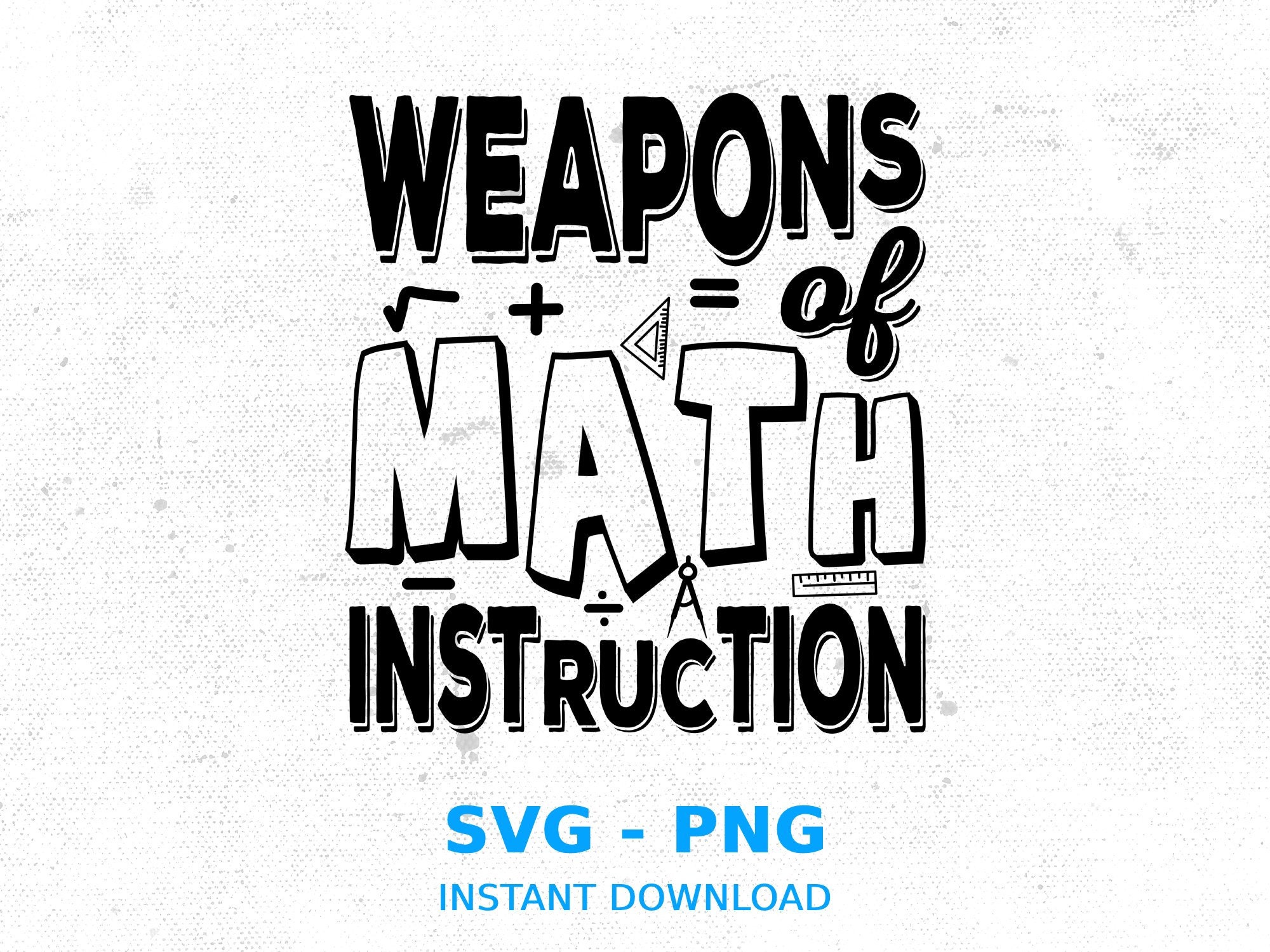 Weapons of Math Instruction Svg, Math Classroom Svg, Math Teacher Svg ...
