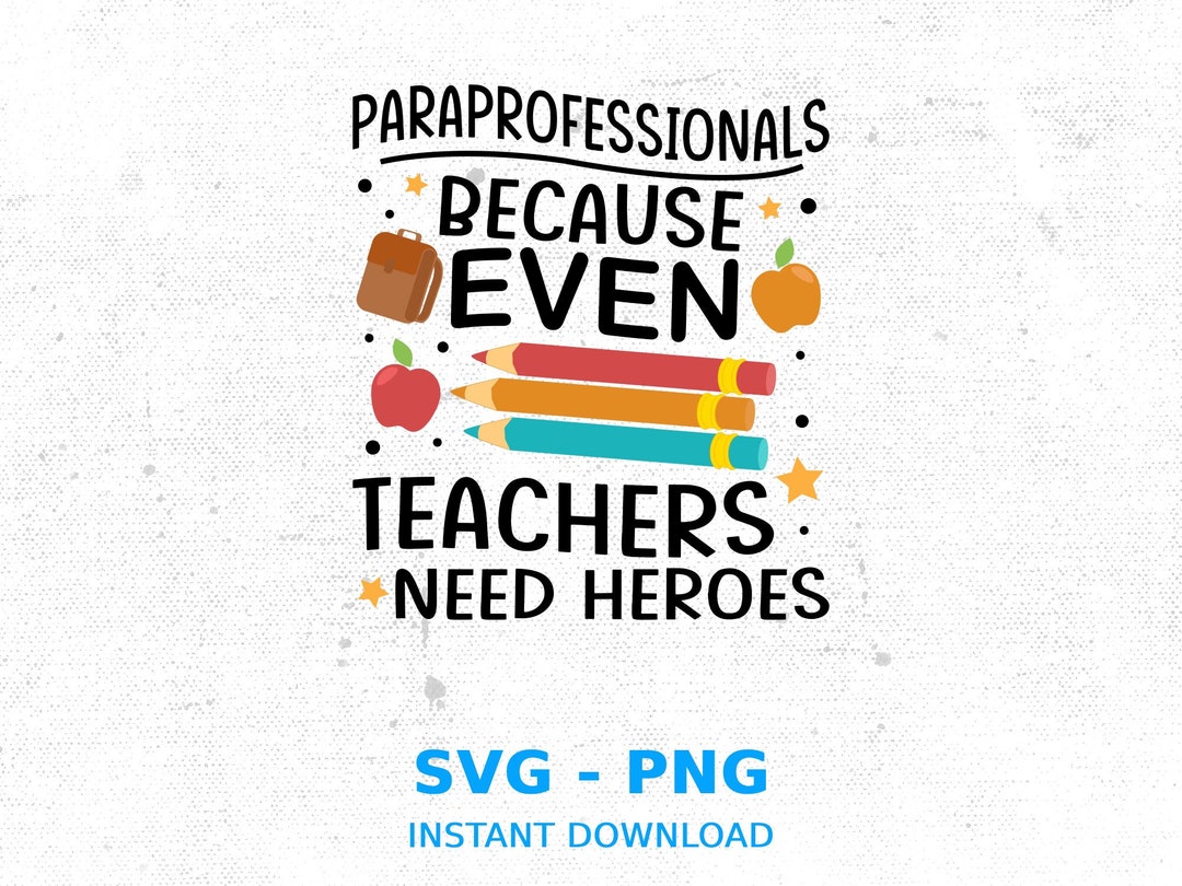Paraprofessionals Because Even Teachers Need Heroes Too Svg,teacher ...