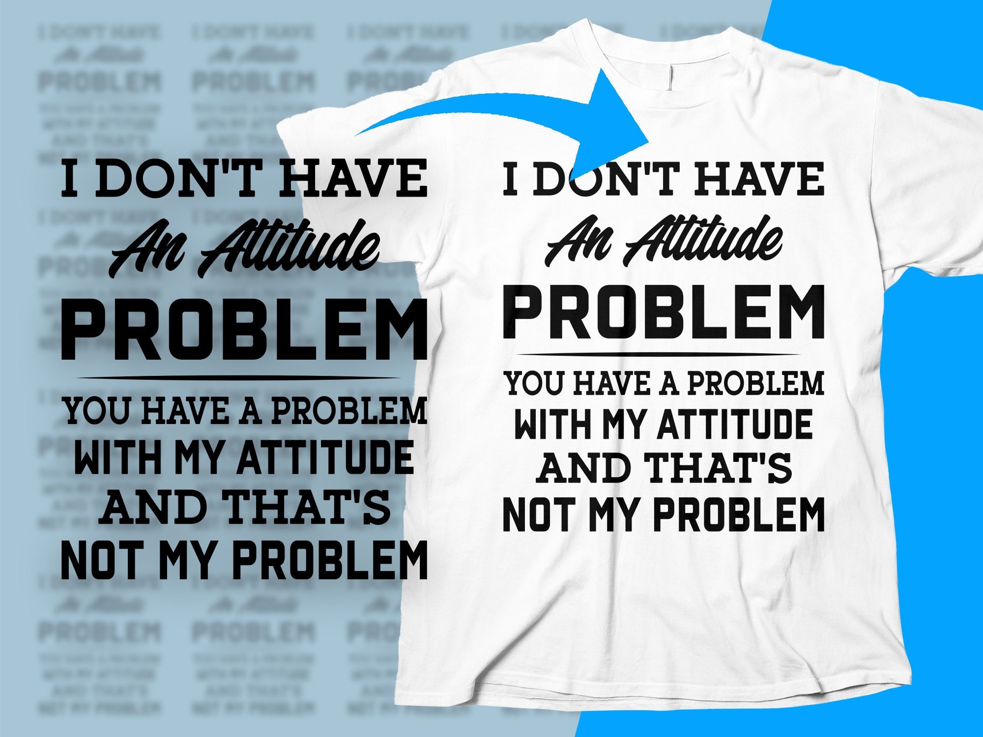 Attitude Svg, Sarcasm Svg Png, I Don't Have an Attitude Problem You ...