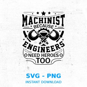 Machinists - Because Engineers Need Heroes SVG, Machinist Svg ...