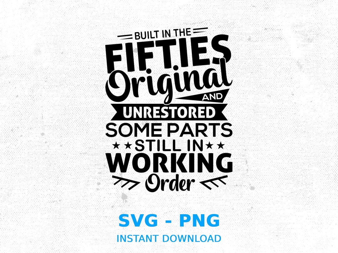 Built in the Fifties Original and Unrestored Funny SVG Png, Novelty ...