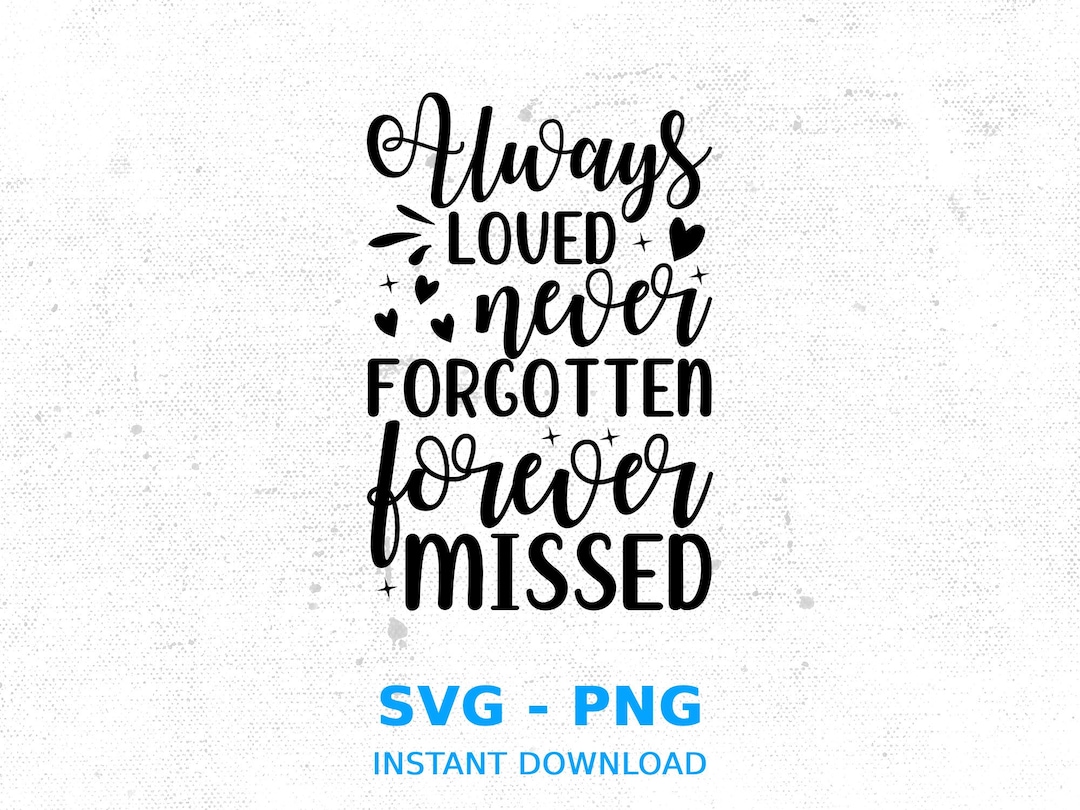 Always Loved Never Forgotten Forever Missed SVG, Png, Memorial Svg ...